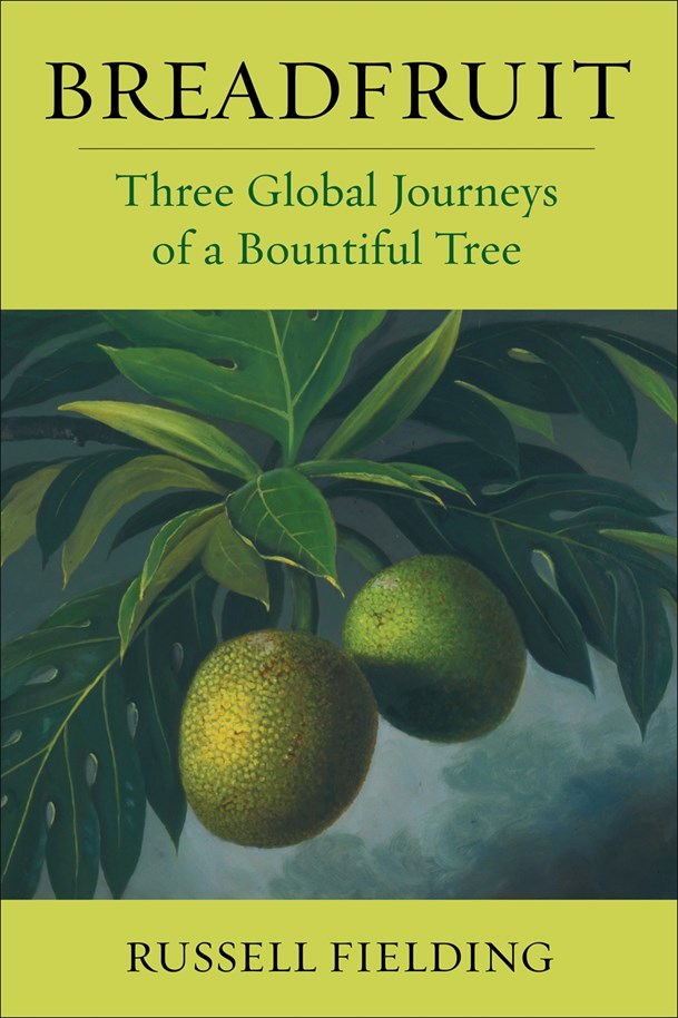 Breadfruit: Three Global Journeys of a Bountiful Tree – Kitchen Arts & Letters