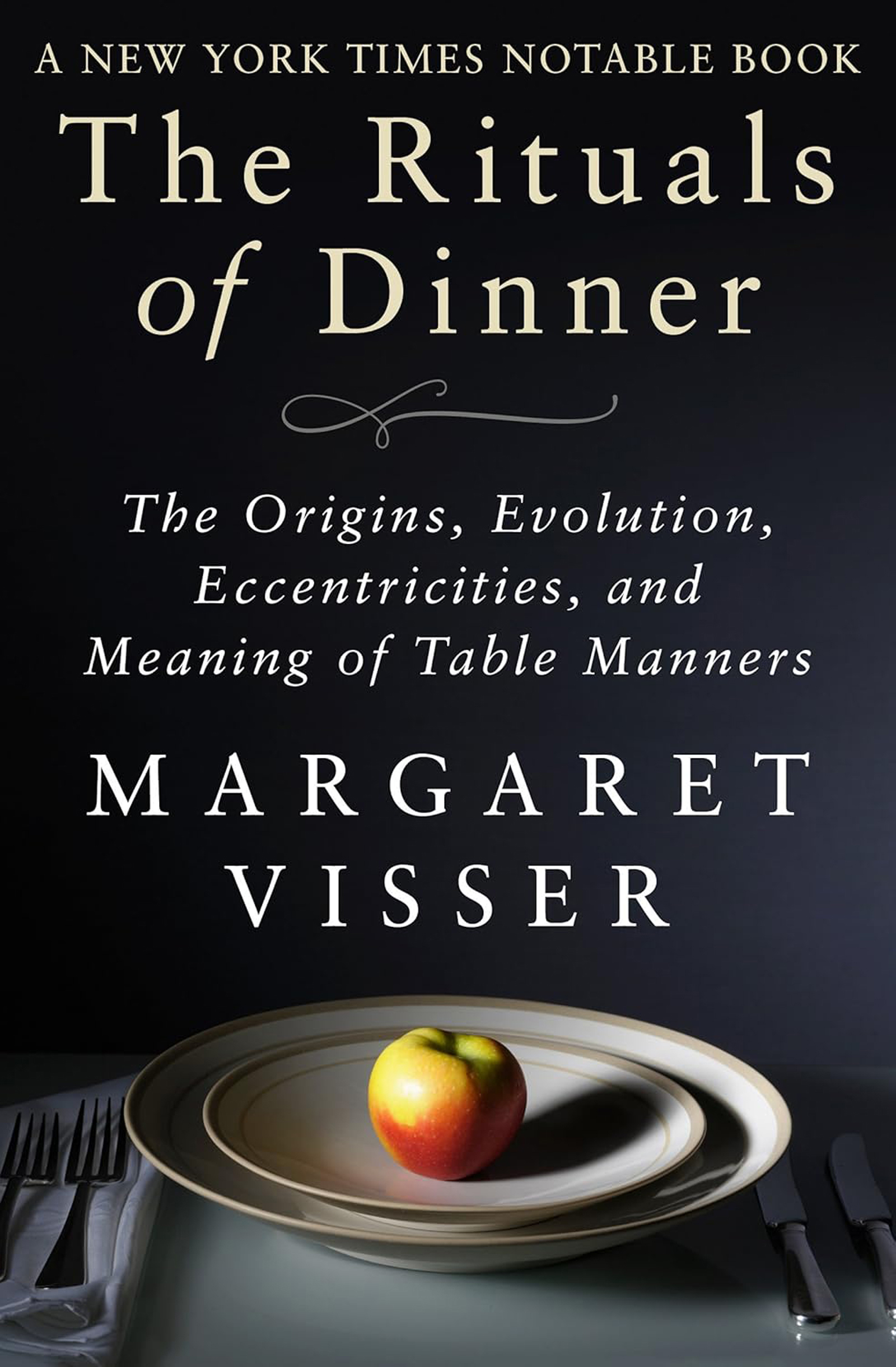 The Rituals of Dinner: The Origins, Evolution, Eccentricities, and Mea ...